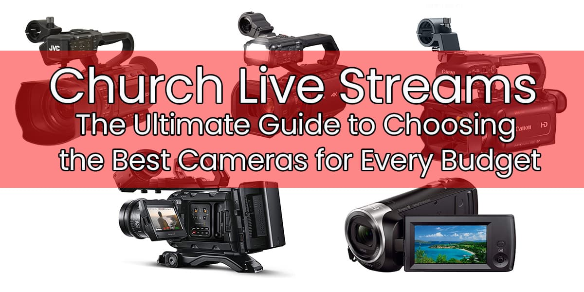 Church Live Streams: The Ultimate Guide to Choosing the Best Cameras ...